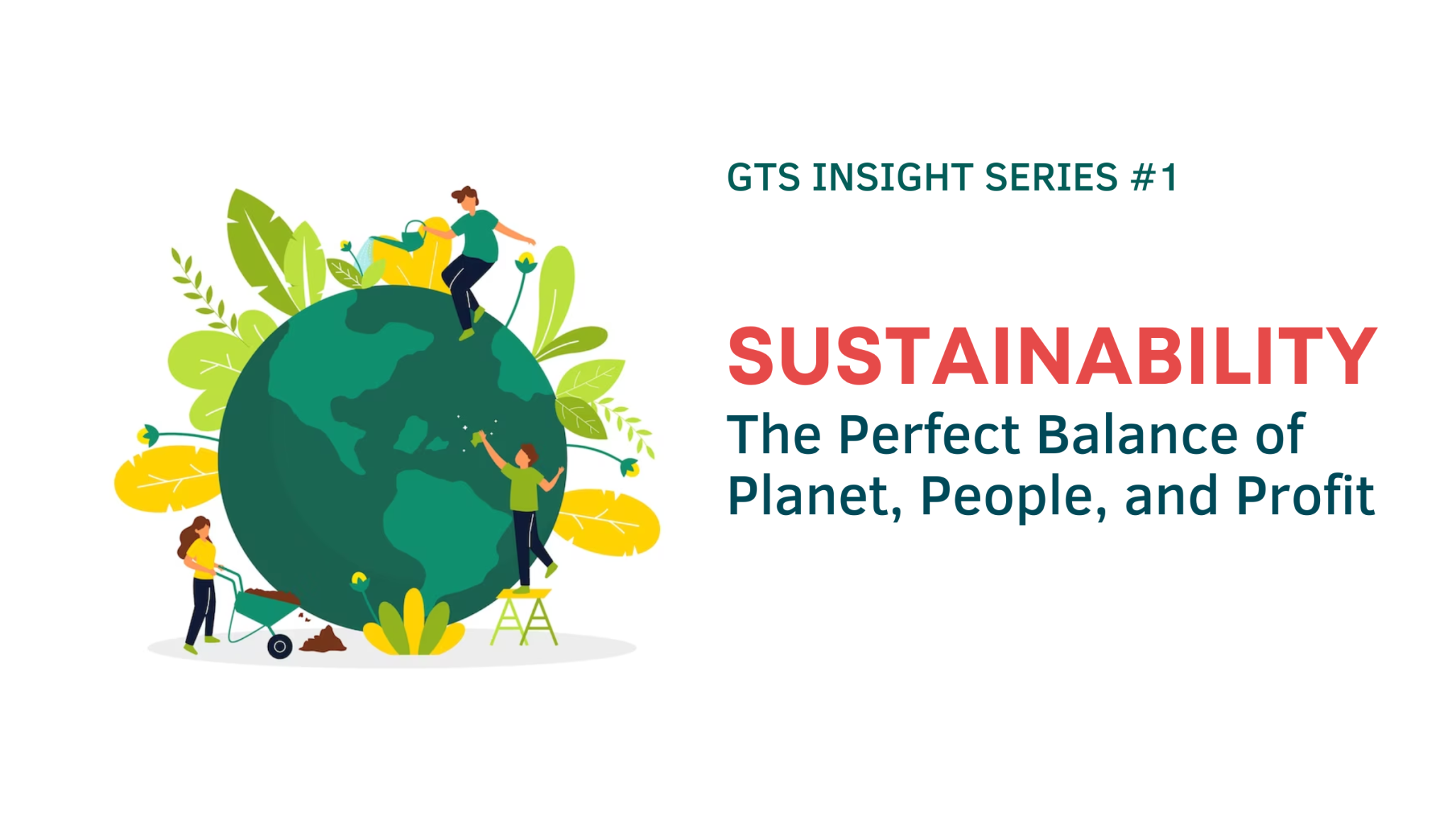 GTS Insight: Sustainability – The Perfect Balance of Planet, People ...